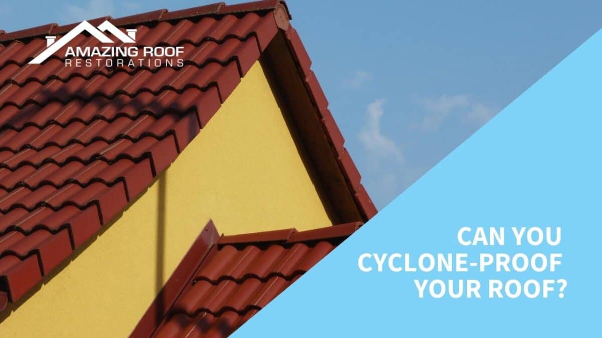Can You Cyclone-Proof Your Roof? | Amazing Roof Restoration