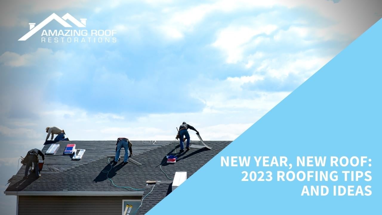New Year, New Roof: 2023 Roofing Tips and Ideas | Amazing Roof Restoration